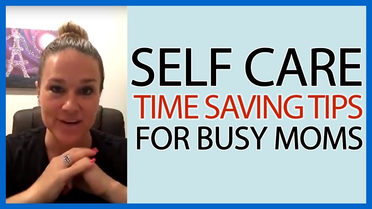 Self Care Time Saving Tips for Busy Moms