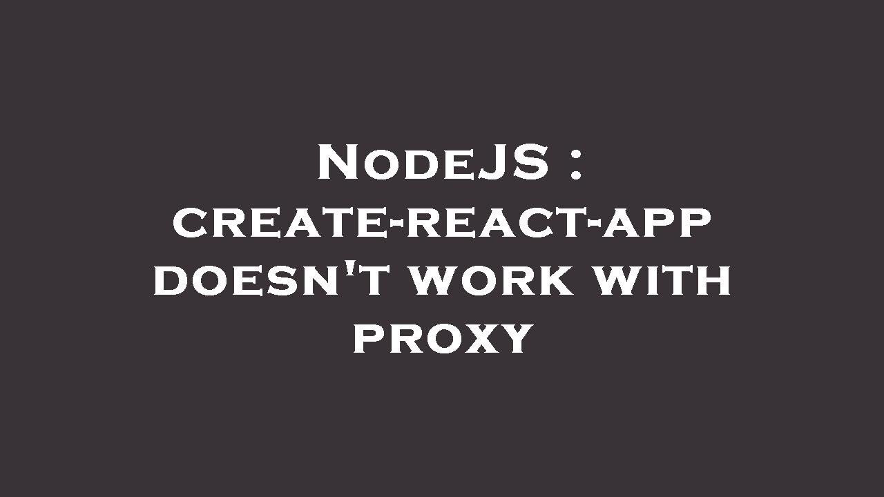 NodeJS : create-react-app doesn't work with proxy