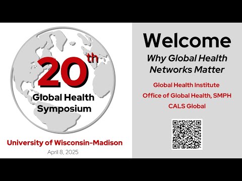 2025: 20th UW–Madison Global Health Symposium: Why Global Health Networks Matter