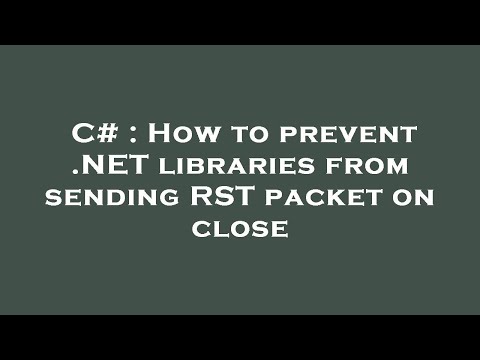 C# : How to prevent .NET libraries from sending RST packet on close