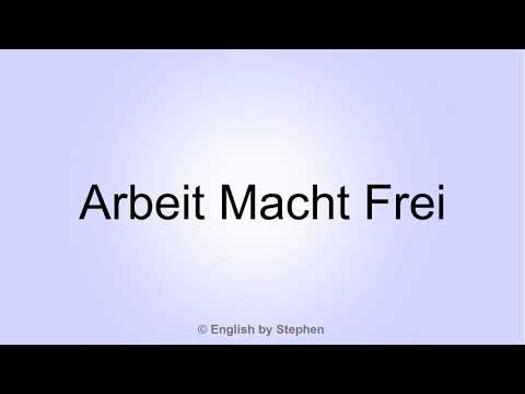 How to pronounce "Arbeit Macht Frei"