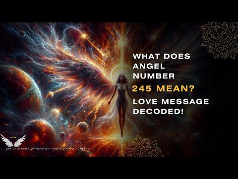 What Does Angel Number 245 Mean? Love Message Decoded! 😍
