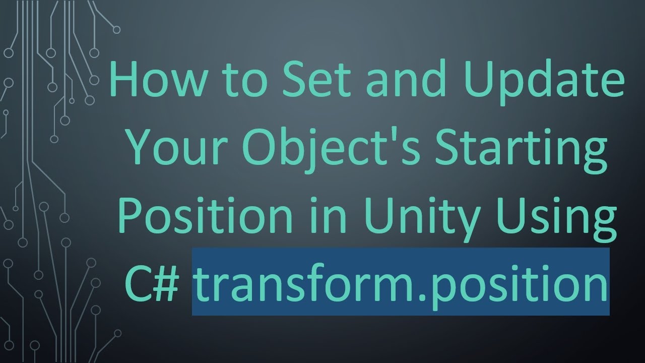 How to Set and Update Your Object's Starting Position in Unity Using C#  transform.position