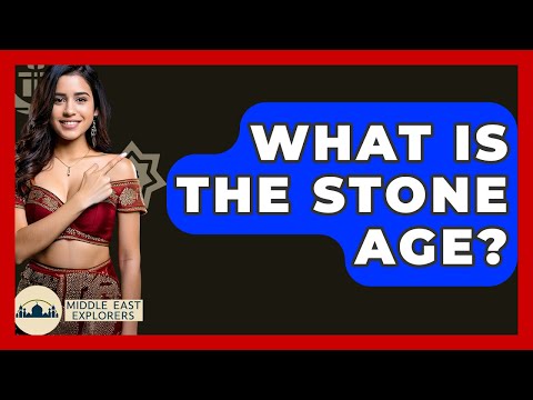 What Is The Stone Age? - Middle East Explorers