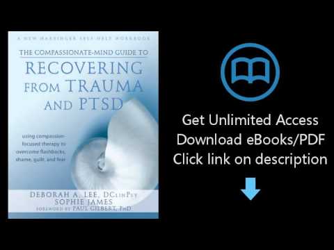 Download The Compassionate-Mind Guide to Recovering from Trauma and PTSD: Using Compassion-Focus PDF