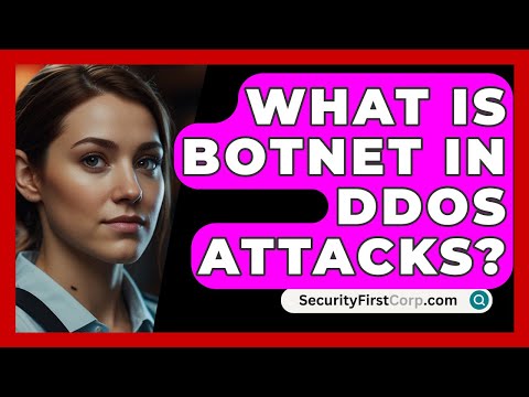 What Is Botnet In DDoS Attacks? - SecurityFirstCorp.com