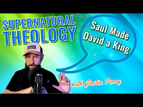 SAUL MADE DAVID A KING | Supernatural Theology with Justin Perry