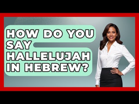 How Do You Say Hallelujah In Hebrew? - Jewish Teachings For All