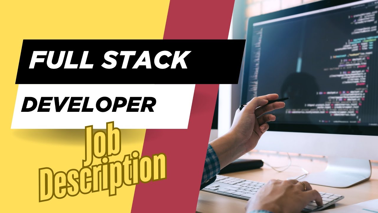 Job description of Full Stack Developer - Role, Responsibilities & Skills