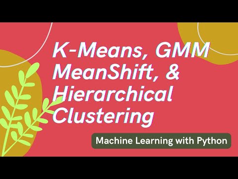 K-means, GMM, DBSCAN, MeanShift, Agglomerative Clustering | ML with Python | Lect. 16