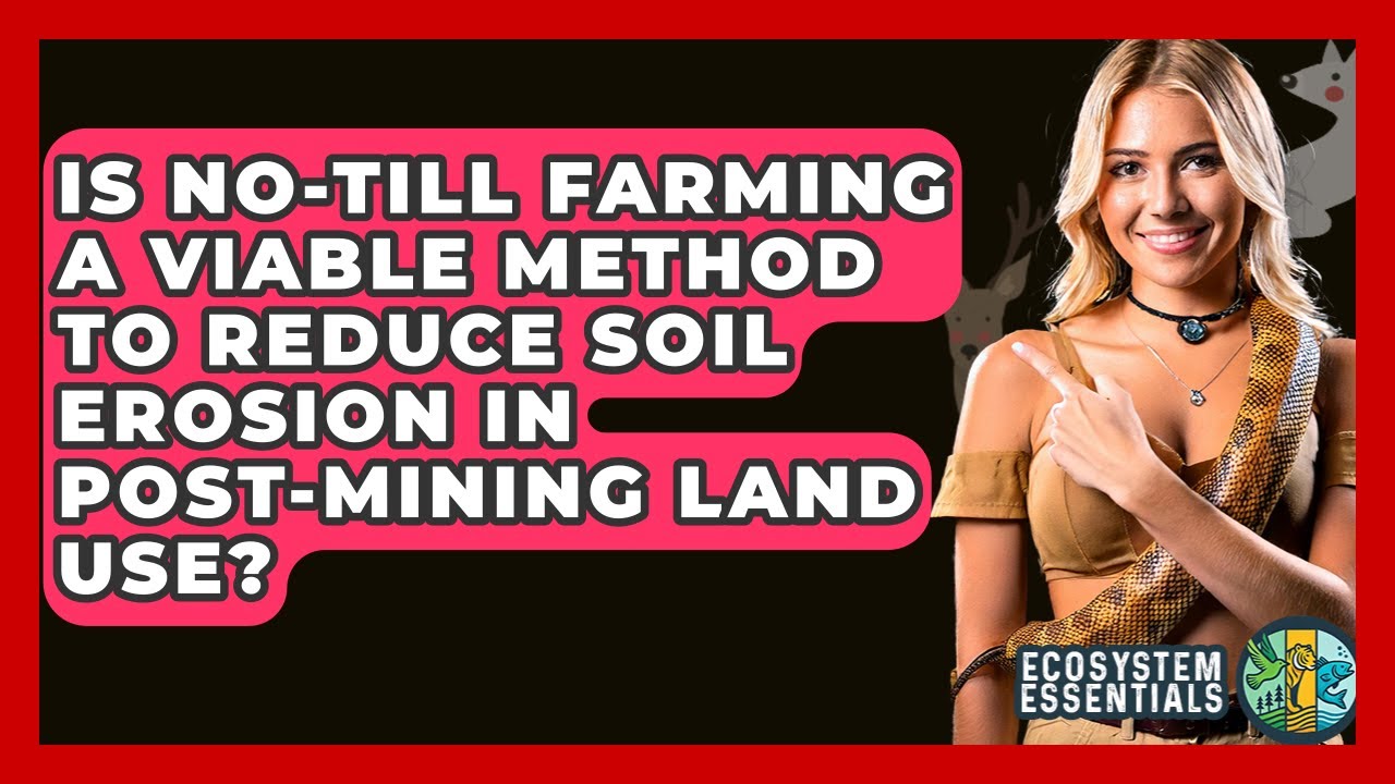 Is No-till Farming A Viable Method To Reduce Soil Erosion In Post-mining Land Use?