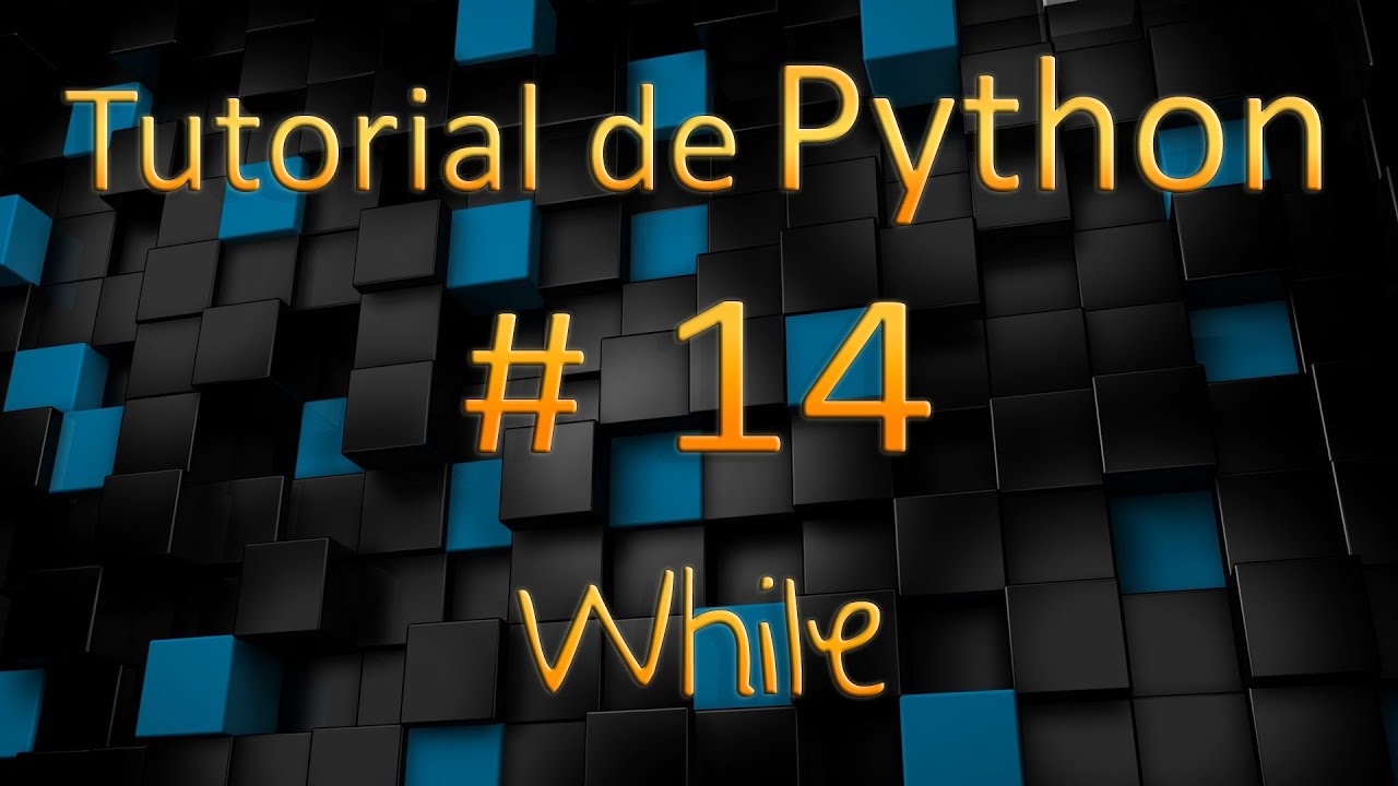 Tutorial de Python en Español # 14 -  While