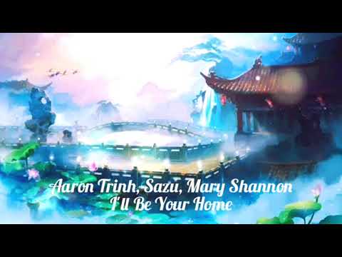 Aaron Trinh, Sazu, Mary Shannon - I'll Be Your Home