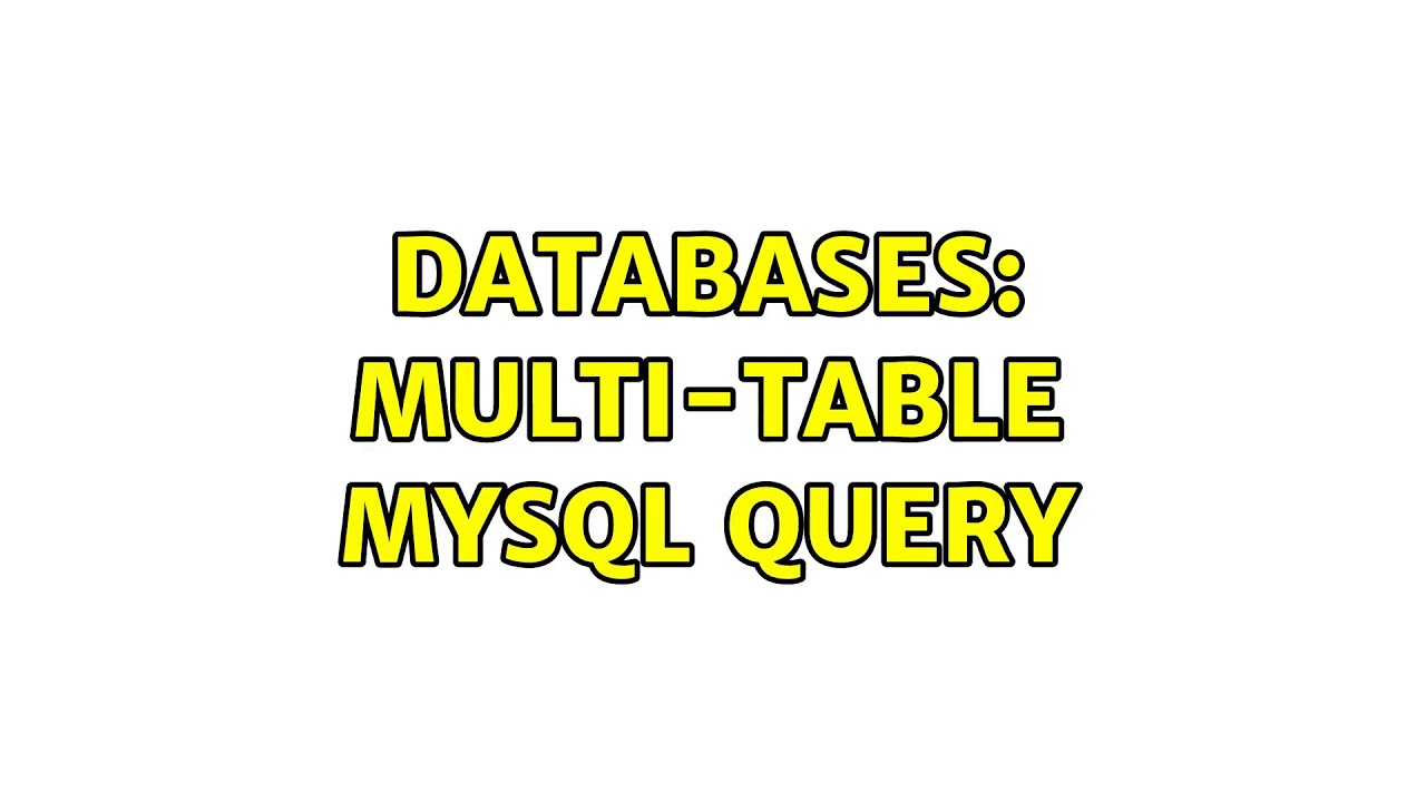 Databases: multi-table mysql query (3 Solutions!!)