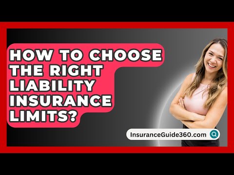 How To Choose The Right Liability Insurance Limits? - InsuranceGuide360.com