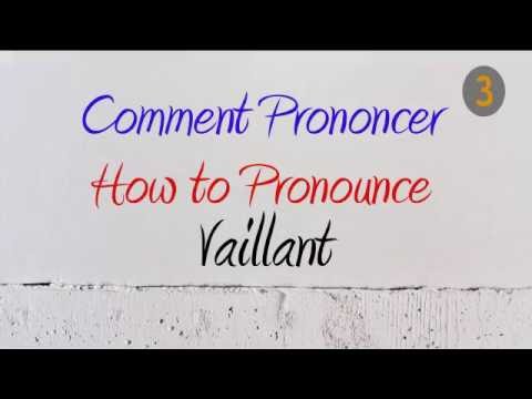 How to Pronounce – Comment Prononcer : Vaillant (Brave / Valiant)