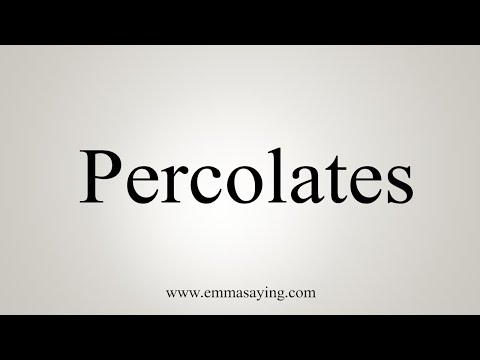 How To Say Percolates