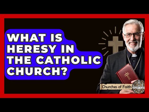 What Is Heresy In The Catholic Church? - Churches Of Faith