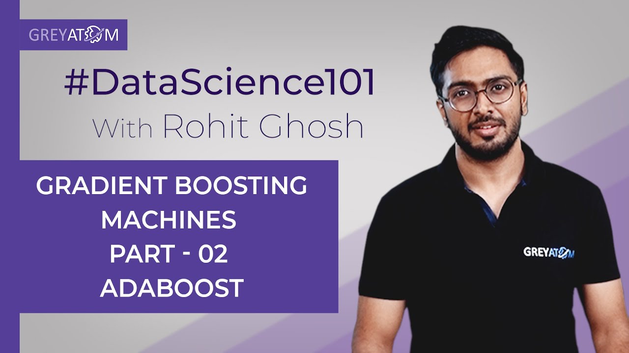 Machine Learning Tutorial  | Part-2 Boosting Techniques: AdaBoost | Rohit Ghosh | GreyAtom