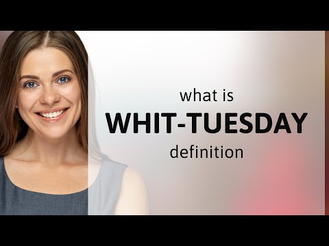 Whit-tuesday — what is WHIT-TUESDAY meaning