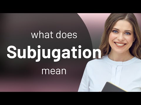 Subjugation — definition of SUBJUGATION