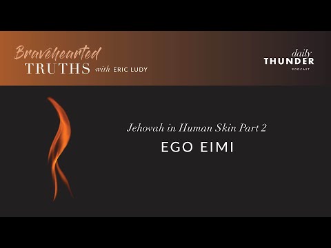 Eric Ludy – Ego Eimi (Jehovah in Human Skin • 2 of 4)