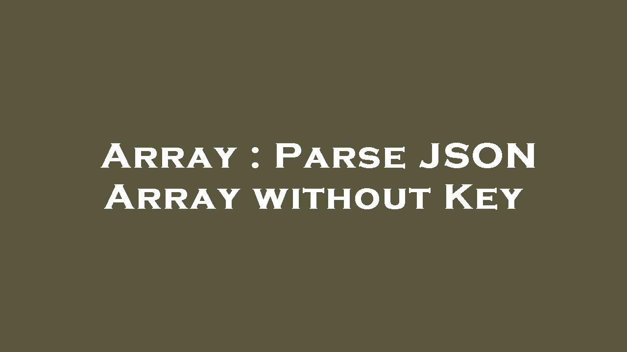 Array : Parse JSON Array without Key