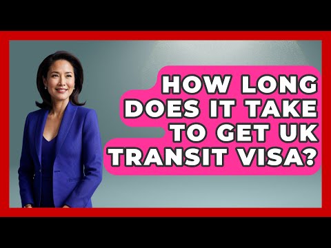 How Long Does It Take To Get UK Transit Visa? - United Kingdom Explorers