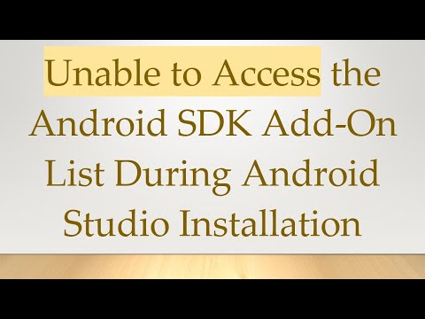 Unable to Access the Android SDK Add-On List During Android Studio Installation