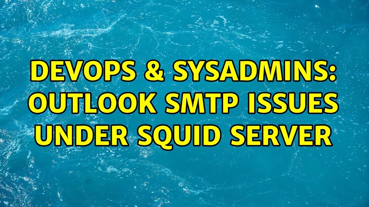 DevOps & SysAdmins: Outlook SMTP issues under squid server