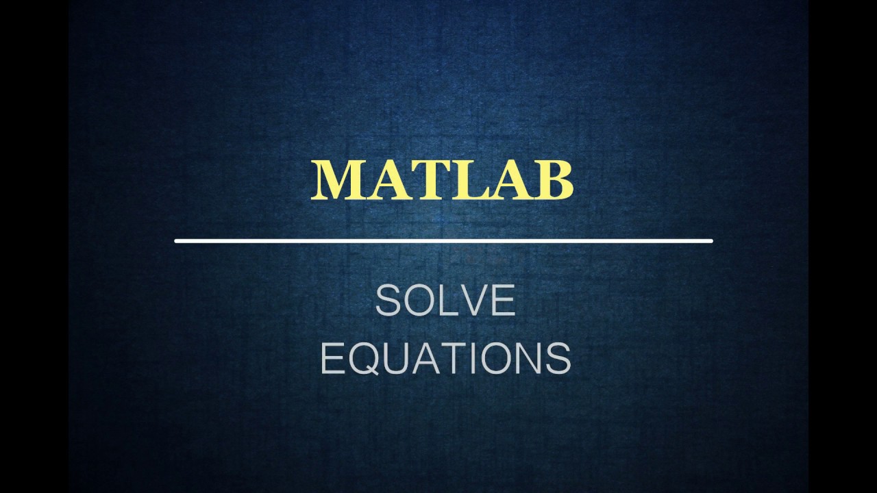MATLAB : How to solve equations by using 