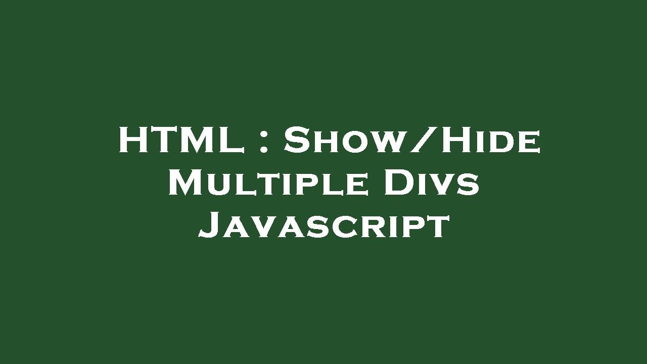 HTML : Show/Hide Multiple Divs Javascript