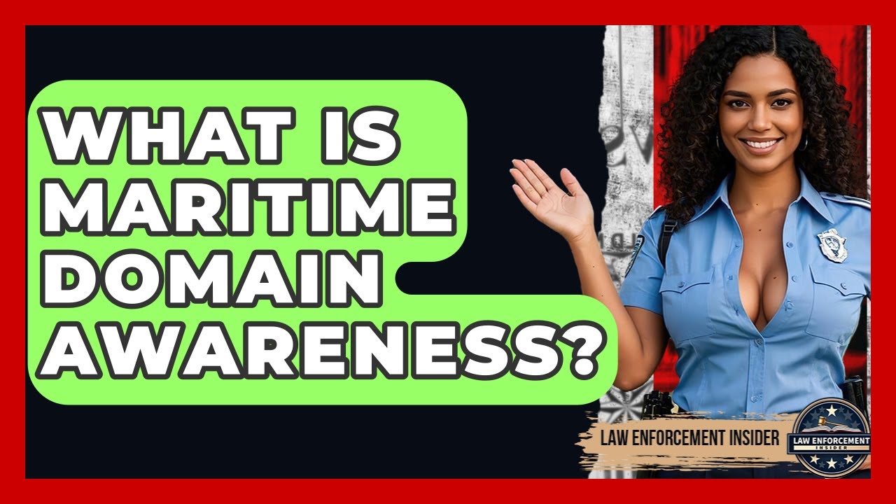 What Is Maritime Domain Awareness? - Law Enforcement Insider
