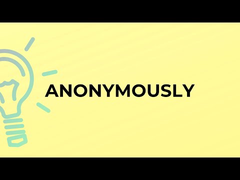 What is the meaning of the word ANONYMOUSLY?