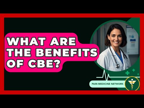 What Are The Benefits Of CBE? - Pain Medicine Network