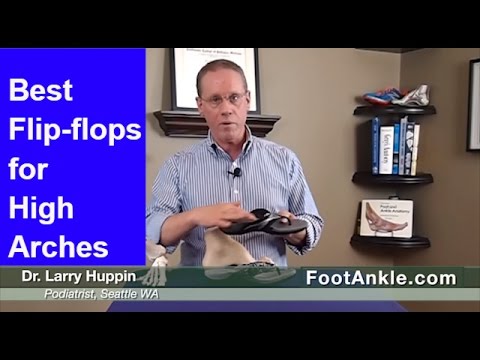 Best Flip flops for High Arched Feet | Seattle Podiatrist Larry Huppin