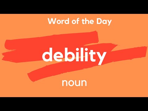 Word of the Day - DEBILITY. What does DEBILITY mean?