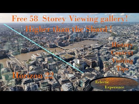 Free 58 Storey Viewing Gallery in London, higher than the Shard! Horizon 22! History Context Tips