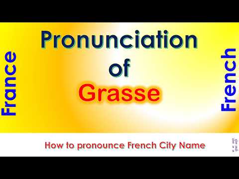 Grasse - How to pronounce Grasse, Alpes-Maritimes, Provence-Alpes-Côte d'Azur in French accent?