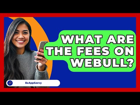 What Are The Fees On Webull? - Be App Savvy