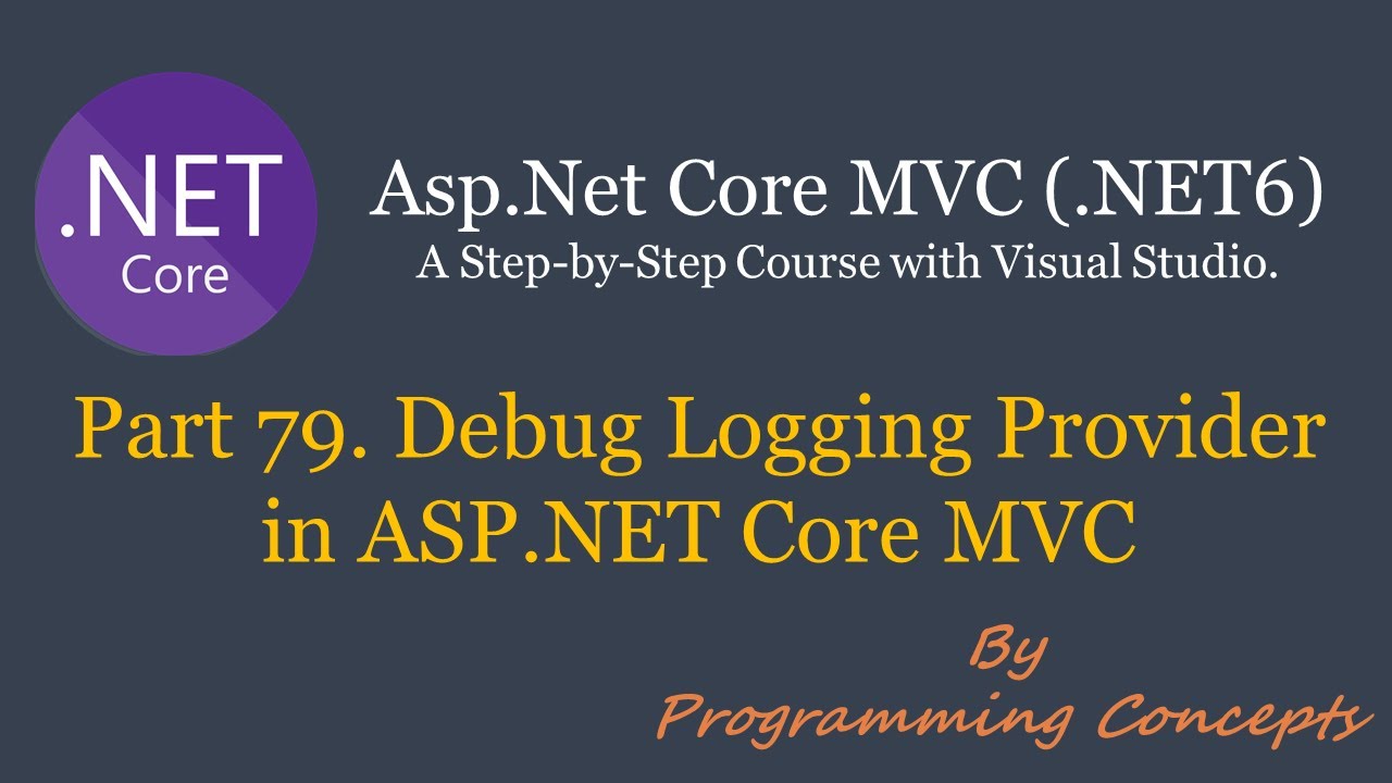 Part 79. Debug Logging Provider in ASP.NET Core MVC | Logging in aspnetcore |