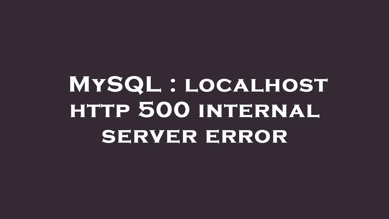 MySQL : localhost http 500 internal server error