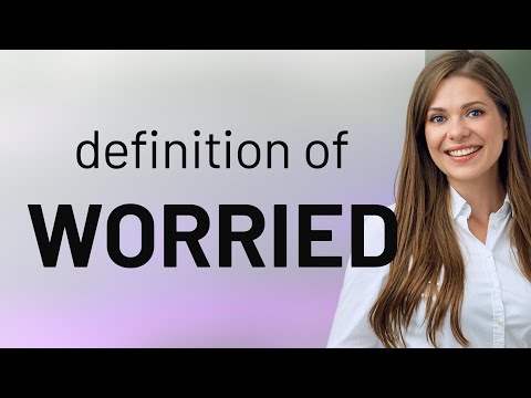 Worried — what is WORRIED meaning