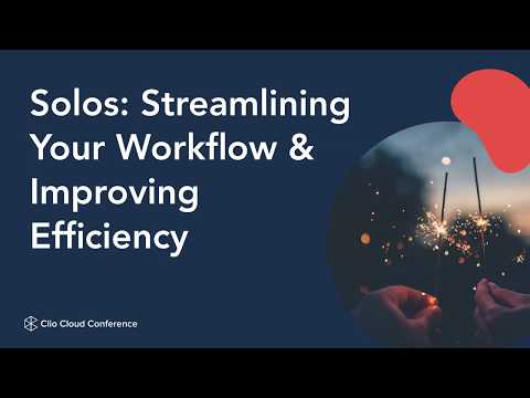 Clio University Track 2: Solos - Streamlining Your Workflow & Improving Efficiency