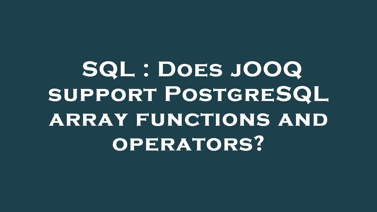 SQL : Does jOOQ support PostgreSQL array functions and operators?