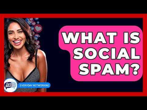 What Is Social Spam? - Everyday-Networking