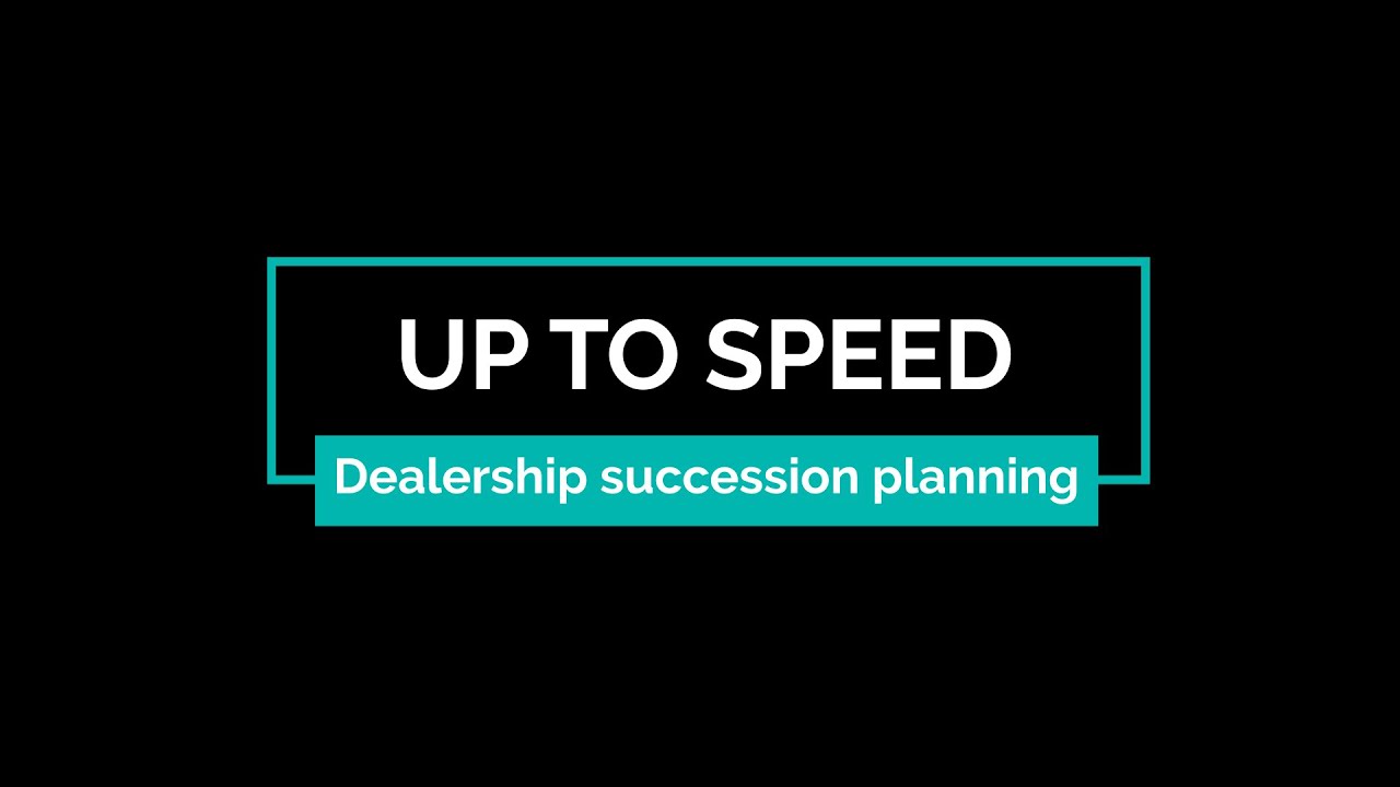 Up to Speed: Dealership succession planning