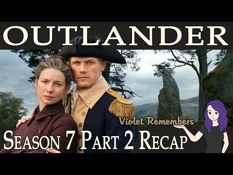 Outlander Season 7 Part 2 Recap | Everything You Need to Know | Full Spoilers