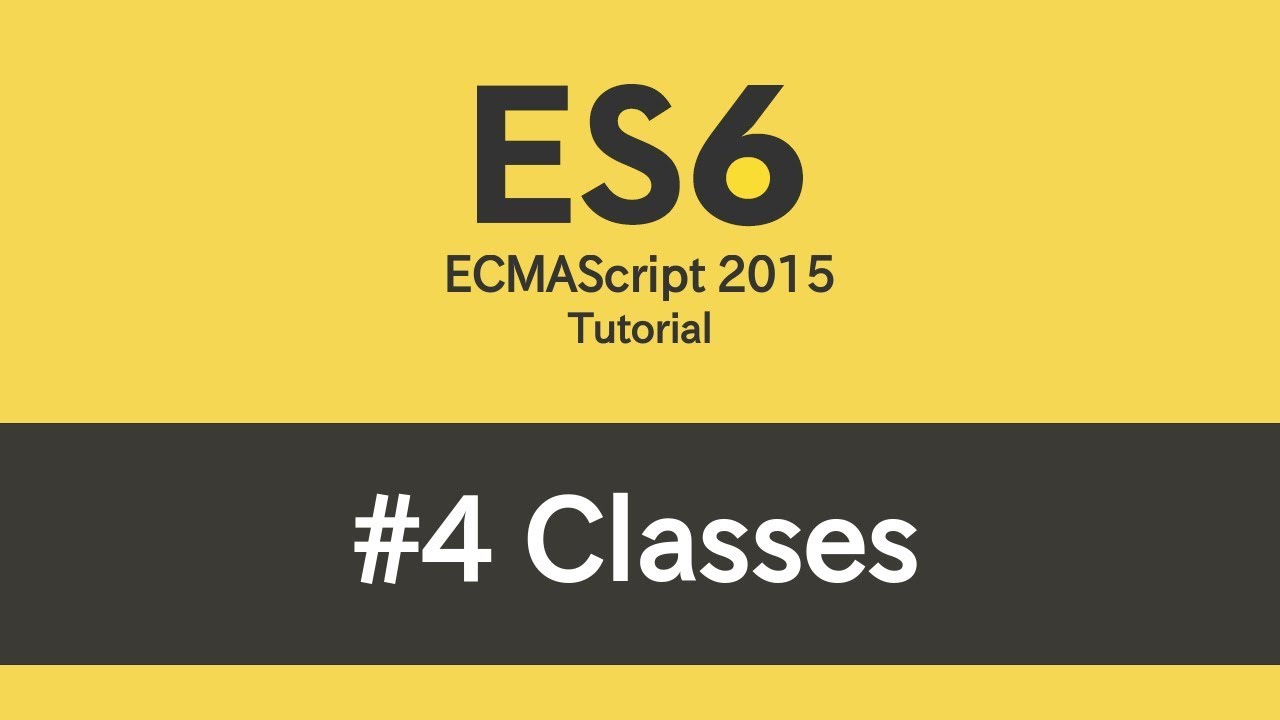 ES6 Tutorial - #4 Classes