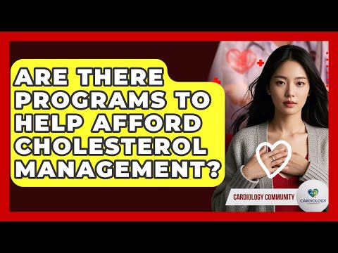 Are There Programs To Help Afford Cholesterol Management? - Cardiology Community